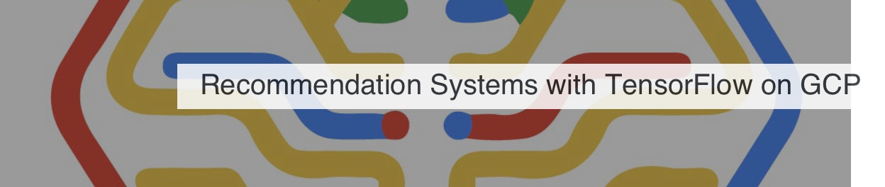 Reddit comments on "Recommendation Systems with TensorFlow on GCP" Coursera course | Reddsera
